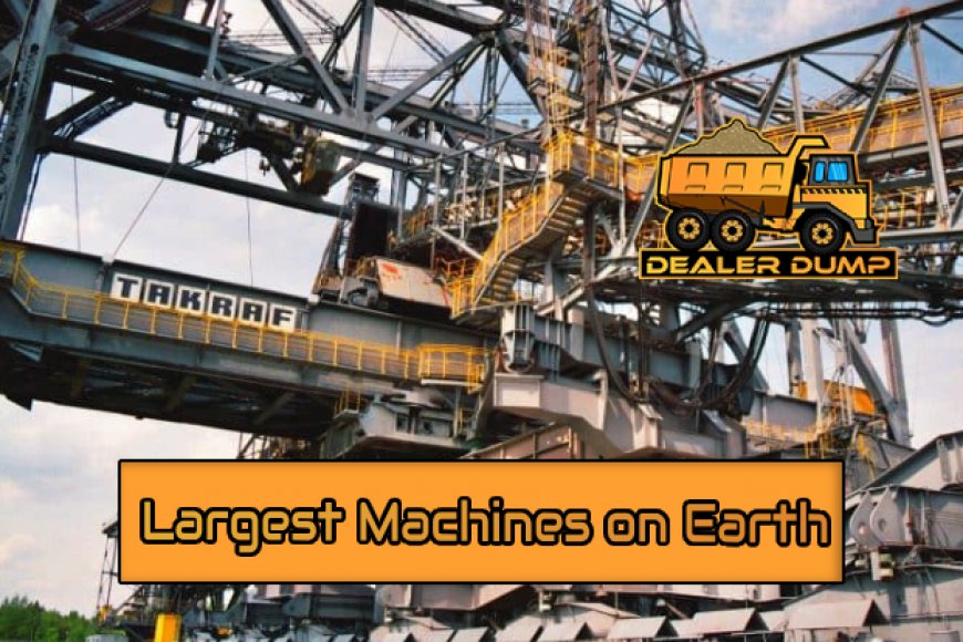 Top 10 Largest Machines on Earth Revealed | DealerDump